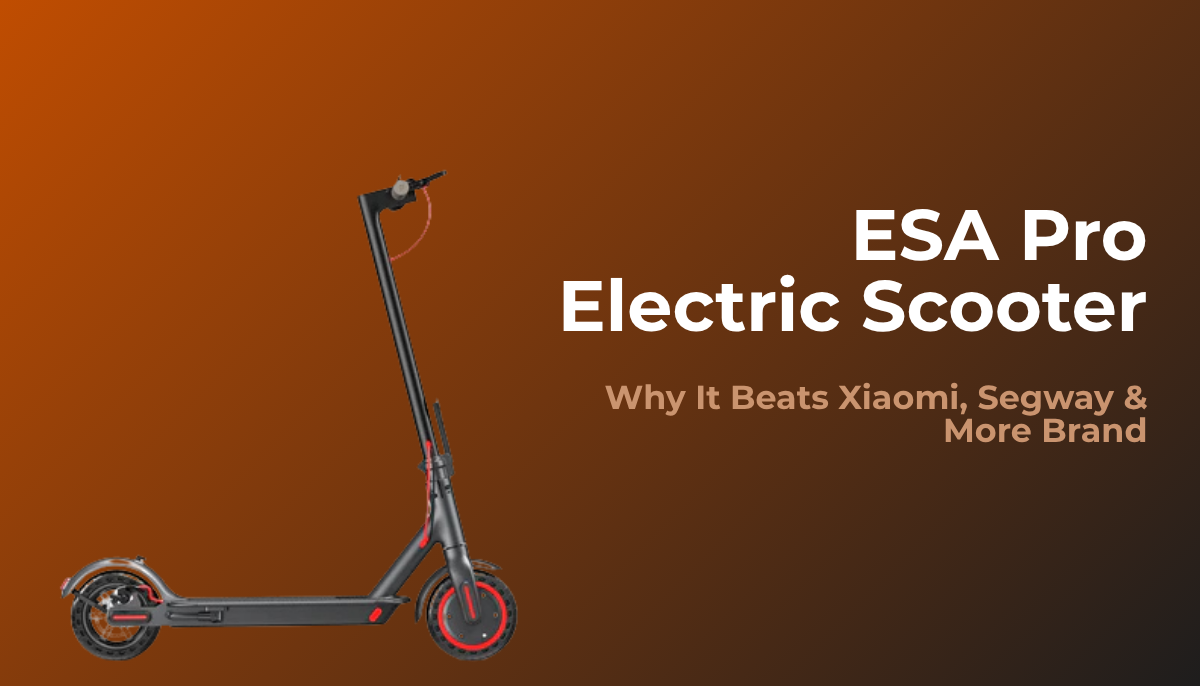 Why Choose ESA Pro? Beats Leading Electric Scooters